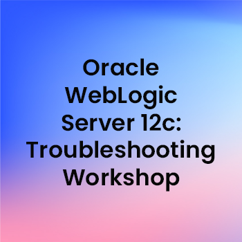 Oracle WebLogic Server 12c: Troubleshooting Workshop - ERT