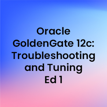 Oracle GoldenGate 12c: Troubleshooting and Tuning Ed 1 - ERT